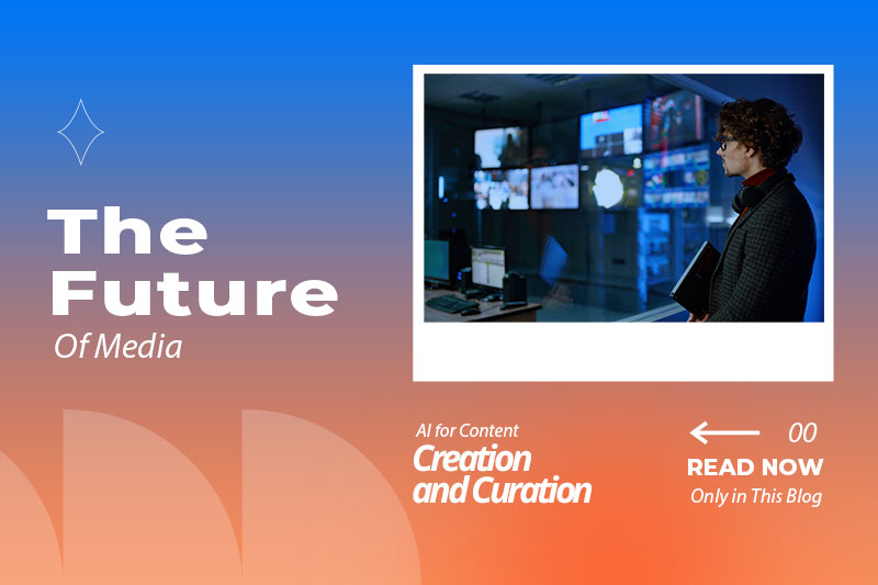 The Future of Media: AI for Content Creation and Curation - Yumna Type